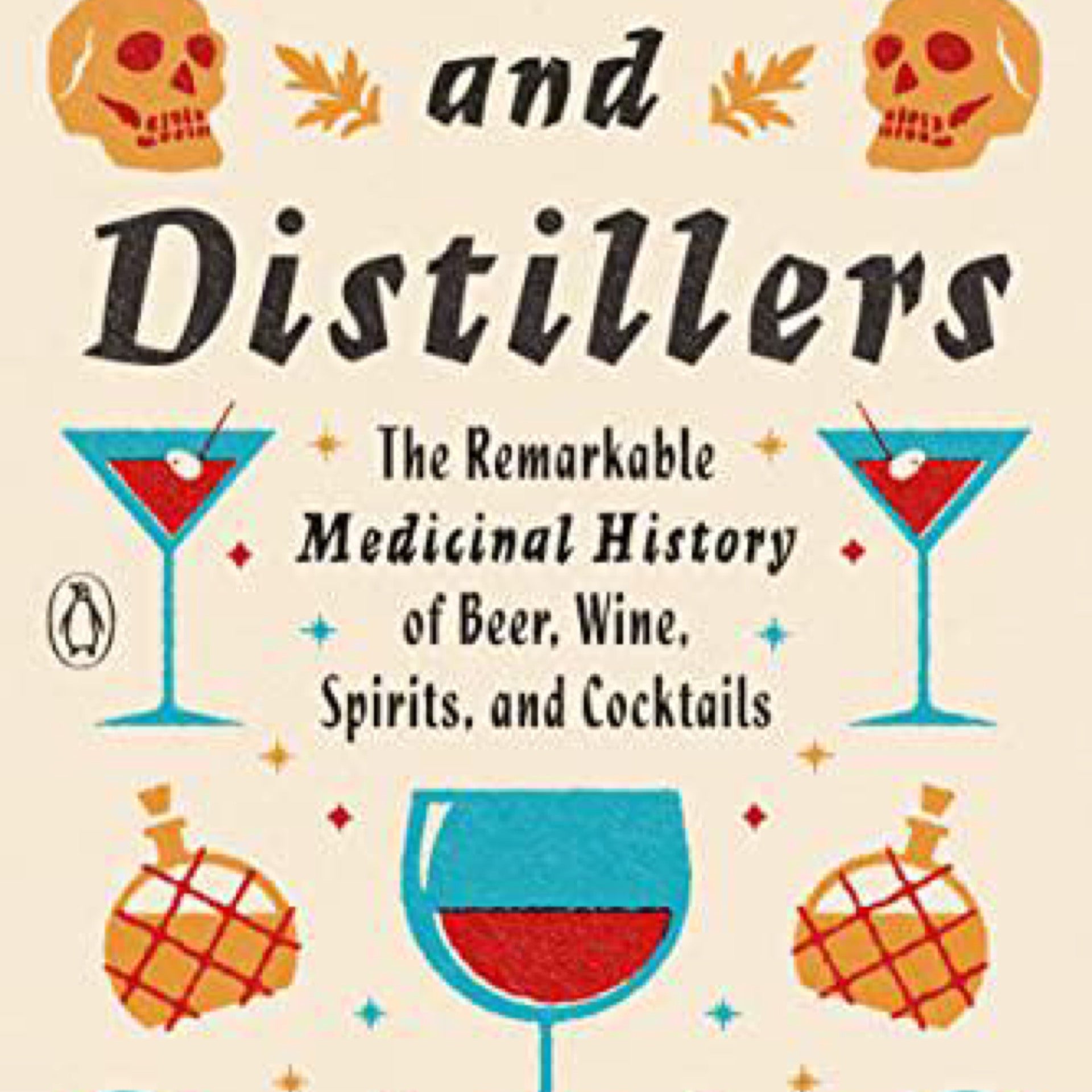 Doctors and Distillers: The Remarkable Medicinal History of Beer, Wine ...